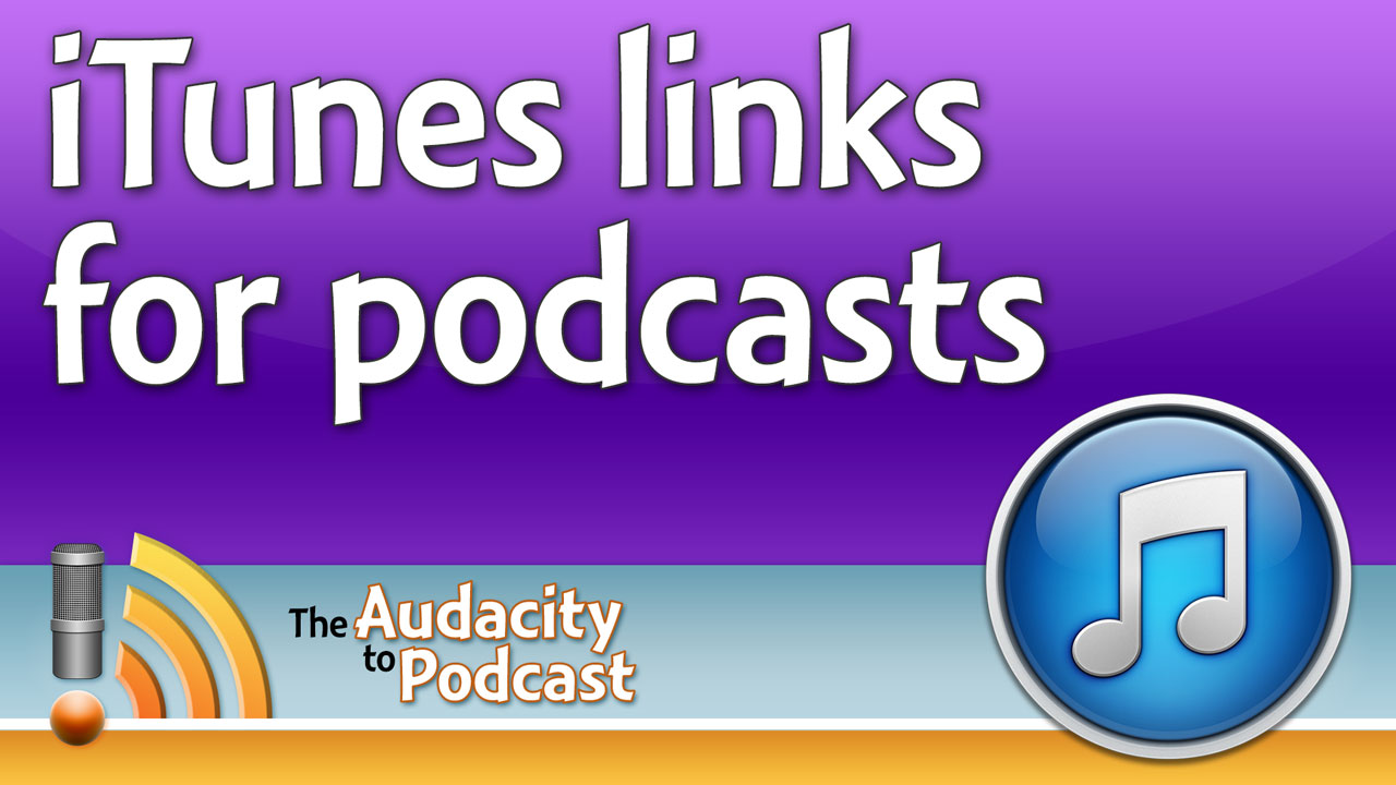 How to make iTunes links for podcasts - The Audacity to Podcast®