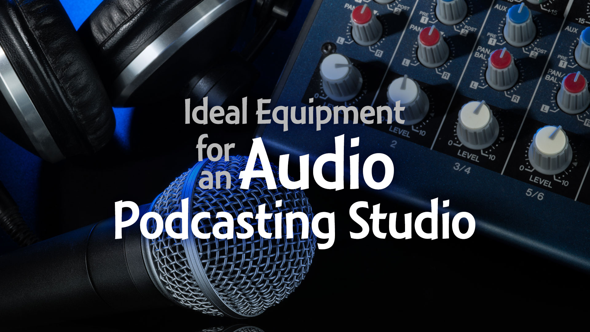 Ideal Equipment for an Audio Podcasting Studio - The Audacity to Podcast