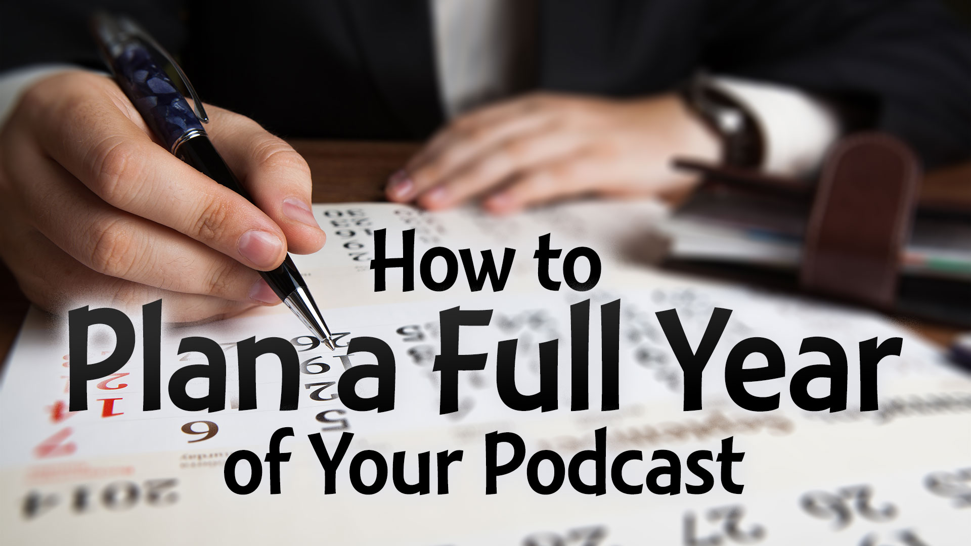 How to Plan a Full Year of Your Podcast - The Audacity to Podcast®