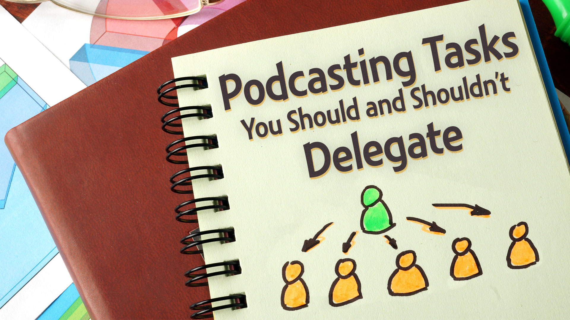 Podcasting Tasks You Should and Shouldn’t Delegate - The Audacity to ... Podcasting Tasks You Should and Shouldn’t Delegate - The Audacity to ...