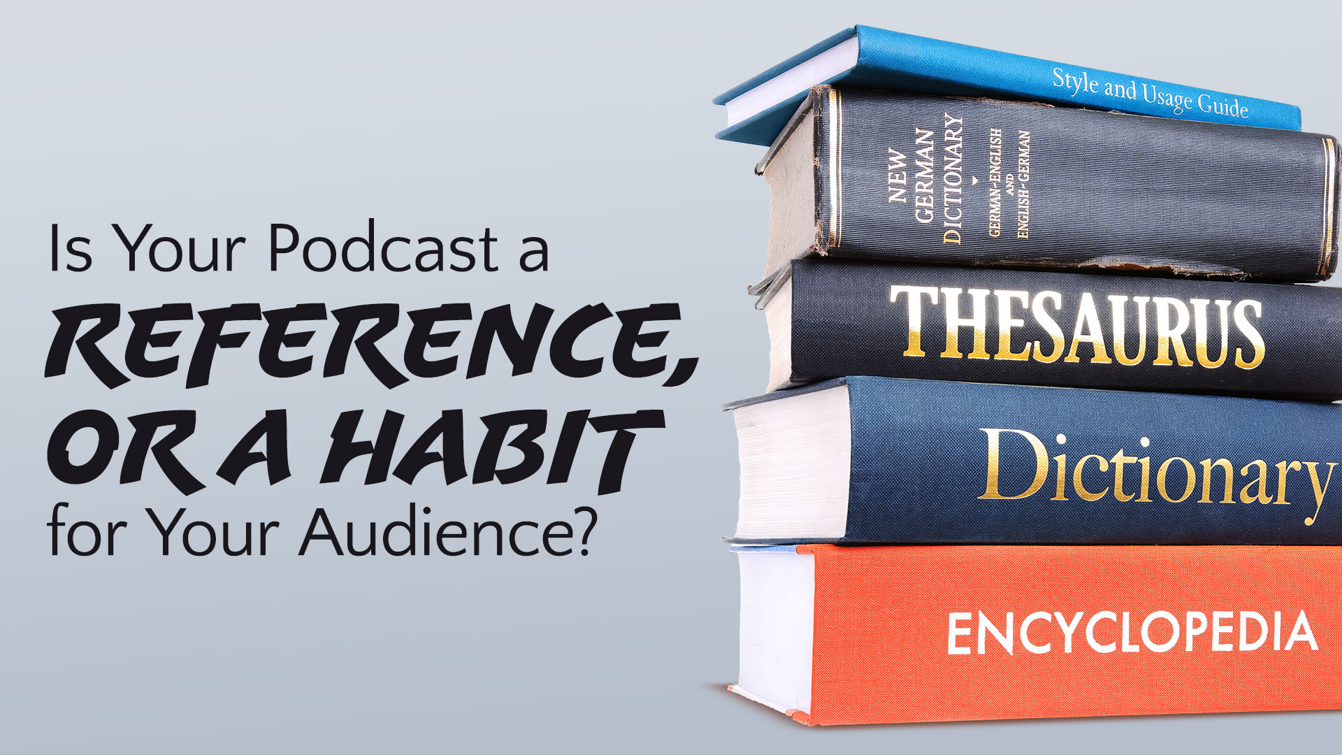 Is Your Podcast a Reference, or a Habit for Your Audience? - The ...