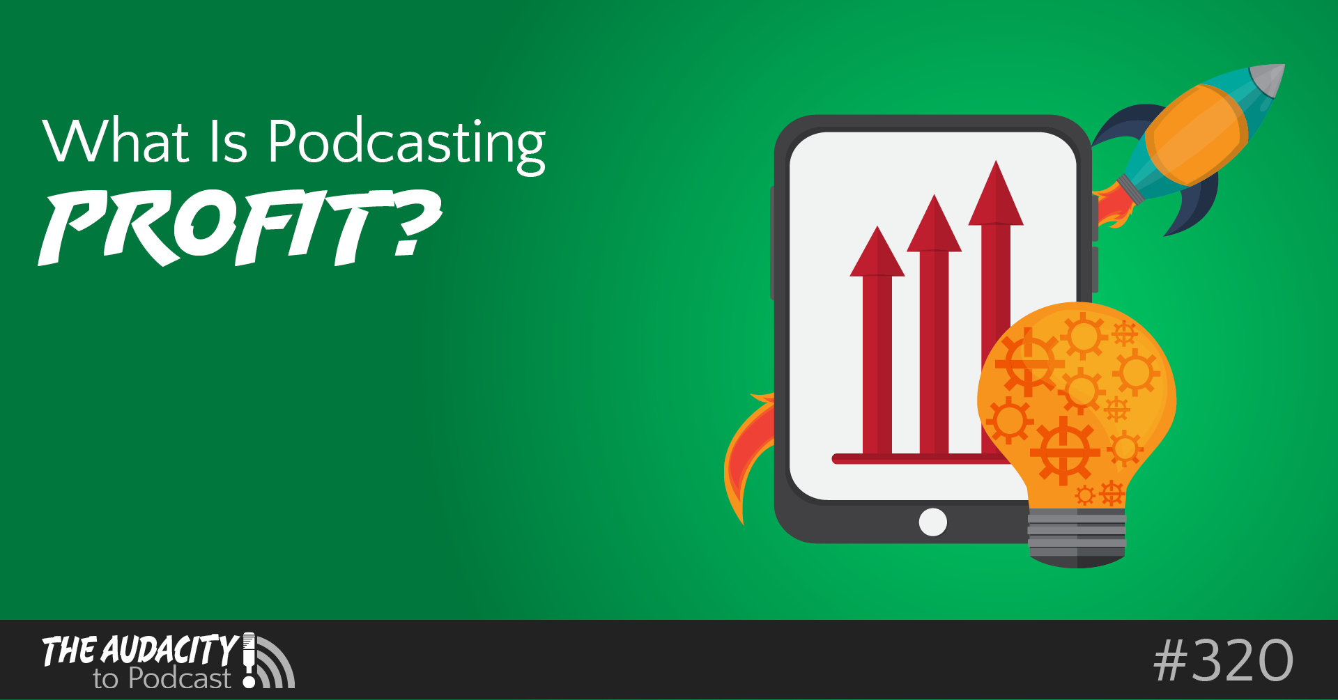What Is Podcasting PROFIT? - The Audacity to Podcast