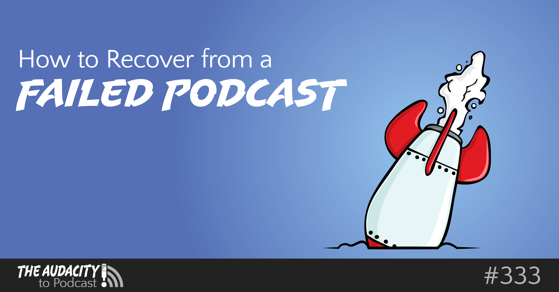 How to Recover from a Failed Podcast - The Audacity to Podcast