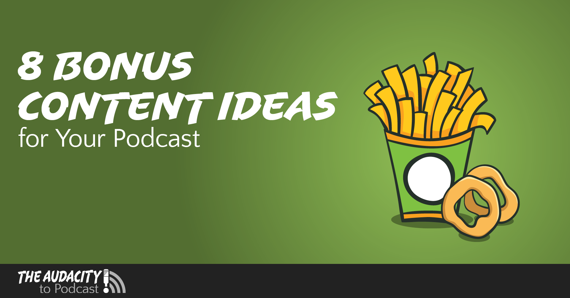 8 Bonus Content Ideas for Your Podcast - The Audacity to Podcast